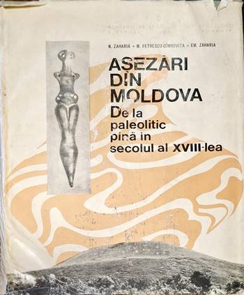 Asezari din Moldova de la paleolitic pina in secolul al XVIII-lea ...